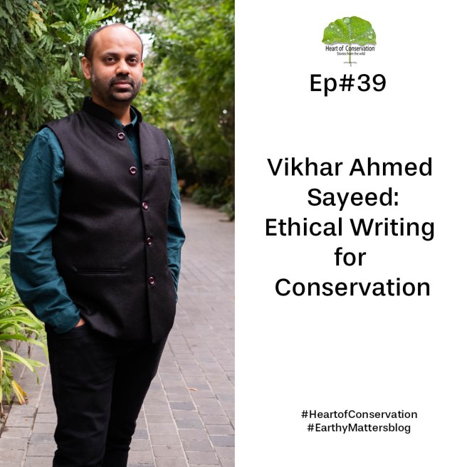 Ethical Writing for Conservation with Journalist, Vikhar Ahmed Sayeed ...